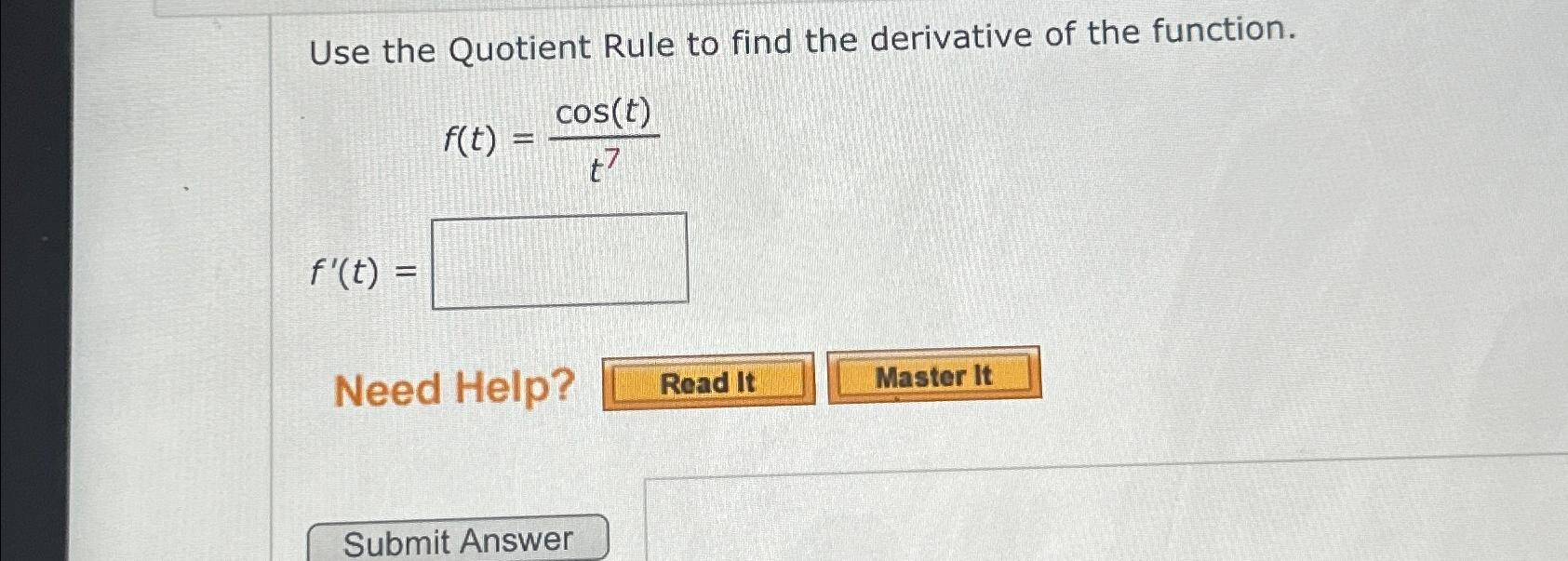 Solved Use the Quotient Rule to find the derivative of the | Chegg.com