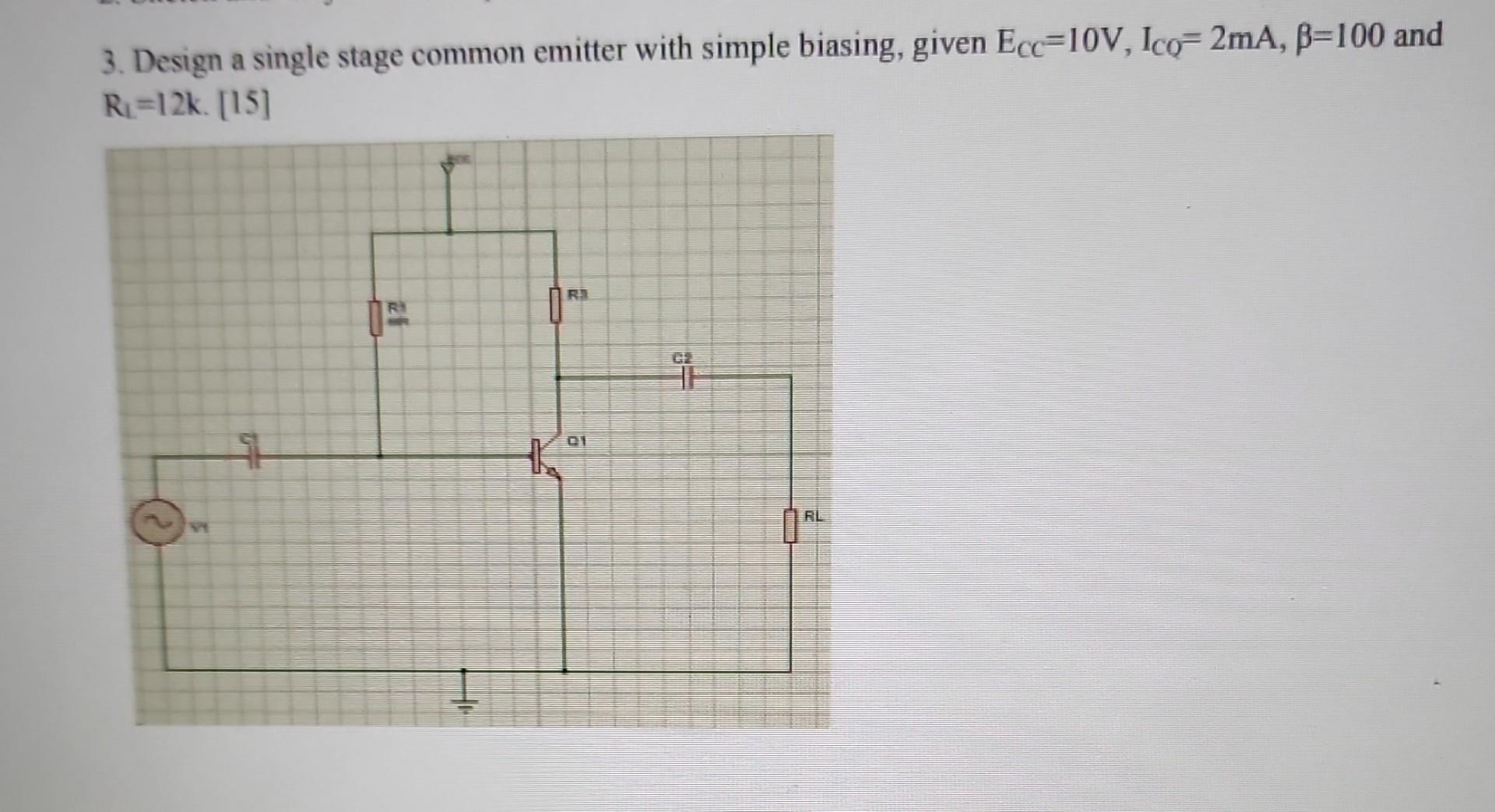 Solved 3. Design a single stage common emitter with simple | Chegg.com