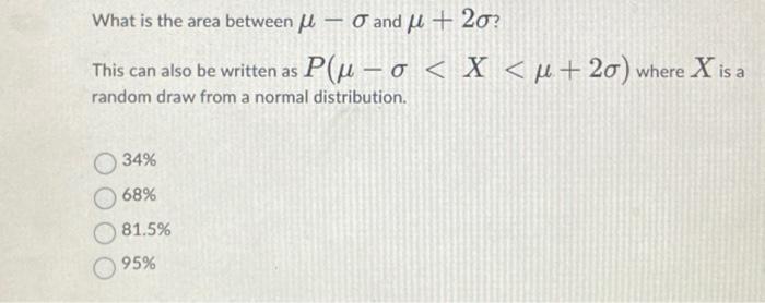 Solved What is the area between μ−σ and μ+2σ ? This can also | Chegg.com