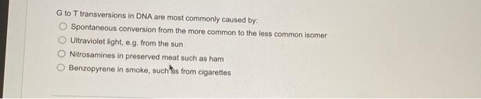 Solved G to T transversions in DNA are most commonly caused | Chegg.com