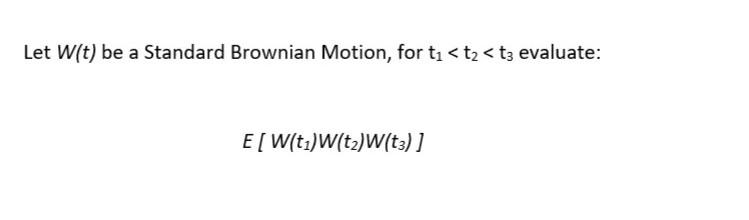 Solved Let W(t) be a Standard Brownian Motion, for tı | Chegg.com