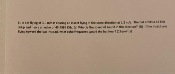 Solved 5: A bat flying at 3.0 m/s is chasing an insect | Chegg.com