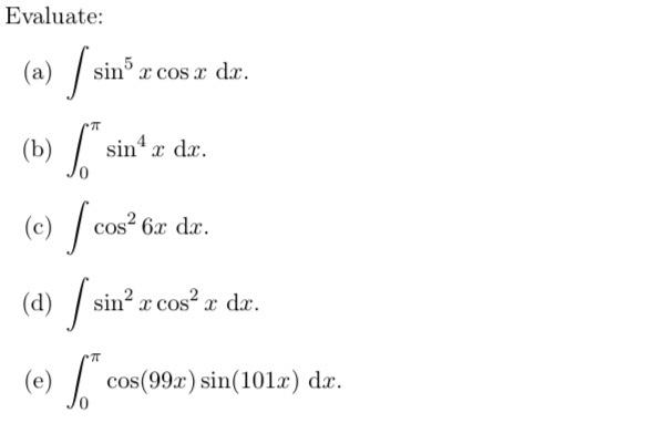 Solved Evaluate: sin x cos x dx. sin" dr. (c) cos6x dx. (b) | Chegg.com