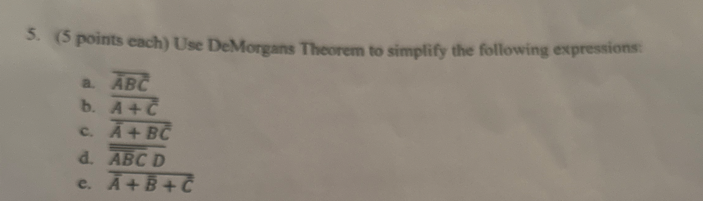 Solved ( 5 ﻿points each) ﻿Use DeMorgans Theorem to simplify | Chegg.com
