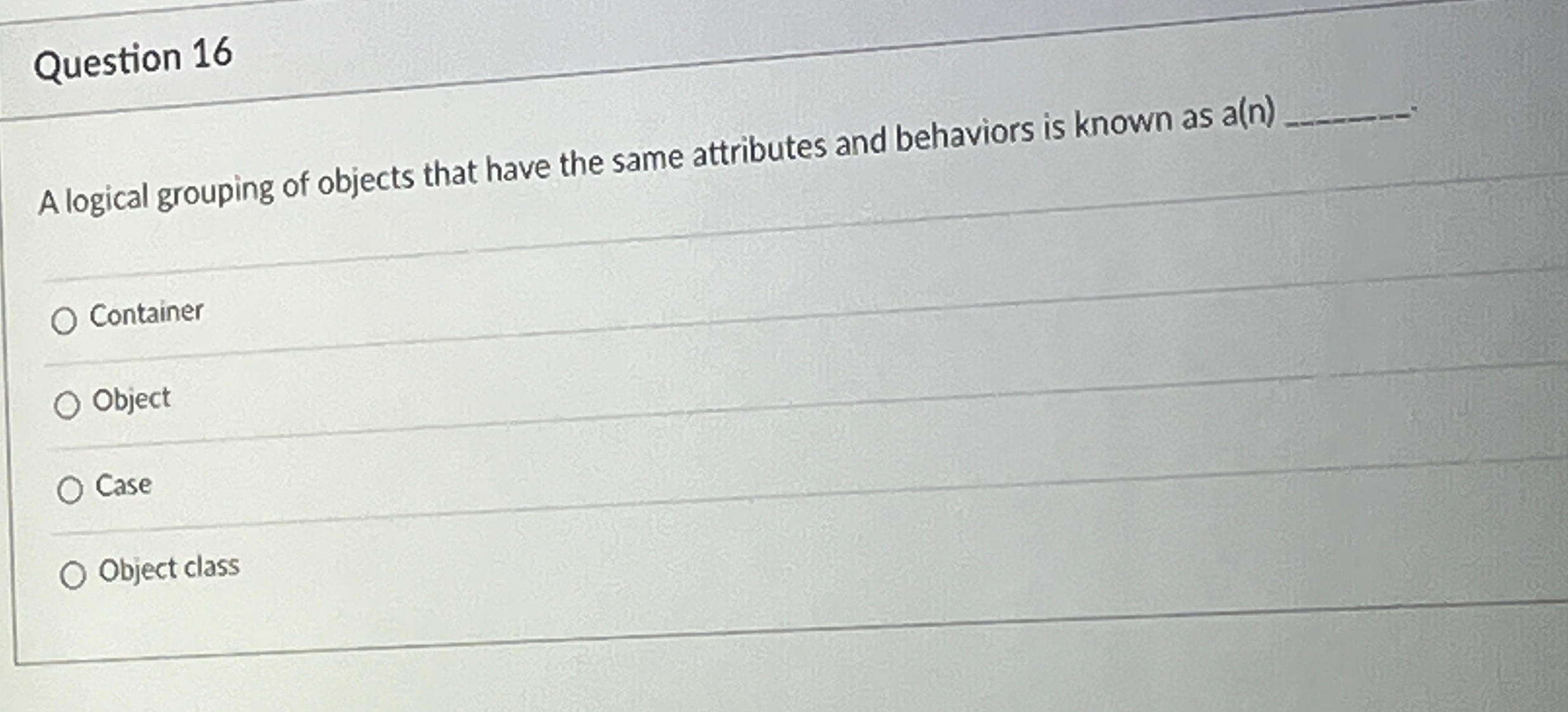 Solved Question 16A logical grouping of objects that have | Chegg.com