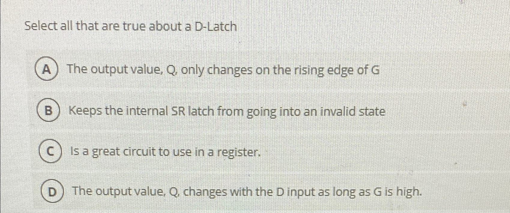 Solved Select all that are true about a D-LatchThe output | Chegg.com