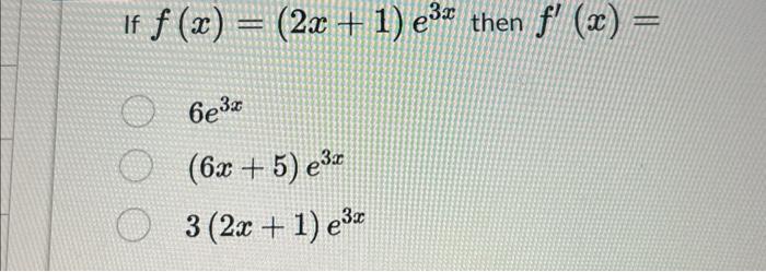 Solved If f(x)=(2x+1)e3x then f′(x)= 6e3x(6x+5)e3x3(2x+1)e3x | Chegg.com