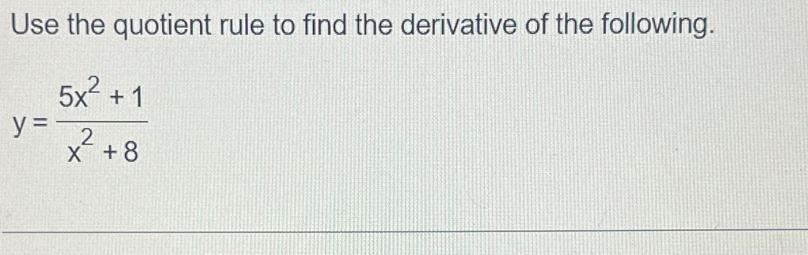 Solved Use the quotient rule to find the derivative of the | Chegg.com