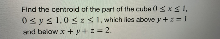 Solved Find the centroid of the part of the cube 0