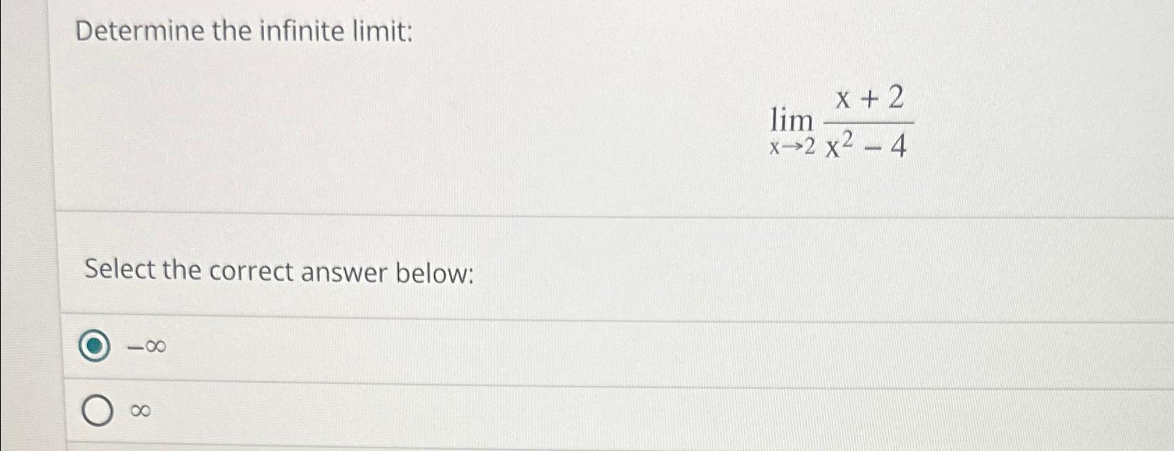 Solved Determine the infinite limit:limx→2x+2x2-4Select the | Chegg.com