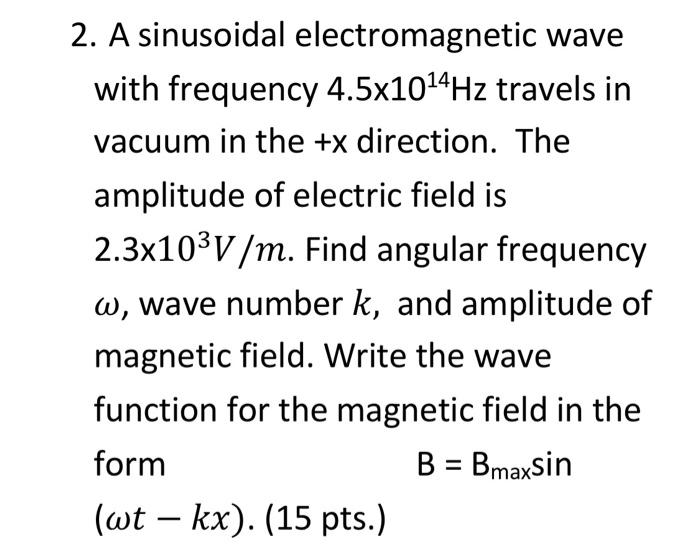 Solved 2. A sinusoidal electromagnetic wave with frequency | Chegg.com