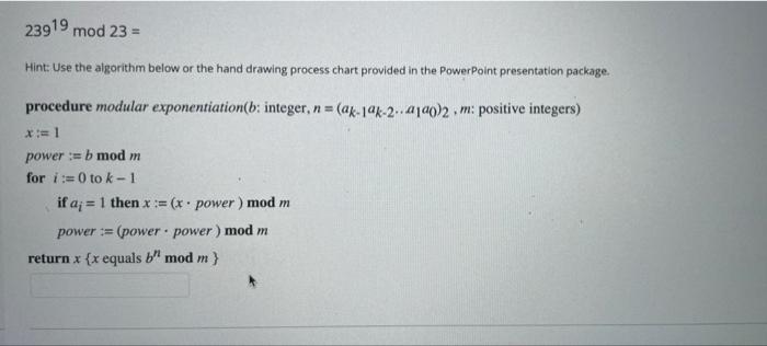 Solved 23919 mod 23 = Hint: Use the algorithm below or the | Chegg.com