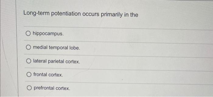 Solved Long-term potentiation occurs primarily in the | Chegg.com
