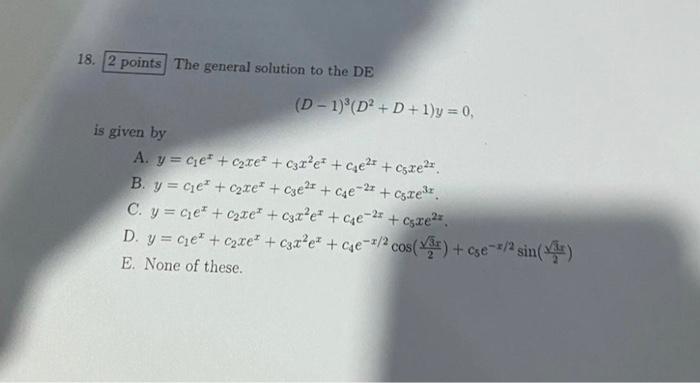 Solved 18. The general solution to the DE (D−1)3(D2+D+1)y=0 | Chegg.com