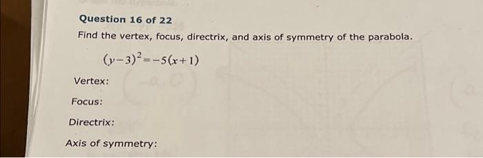 Solved Question 16 of 22 Find the vertex, focus, directrix, | Chegg.com