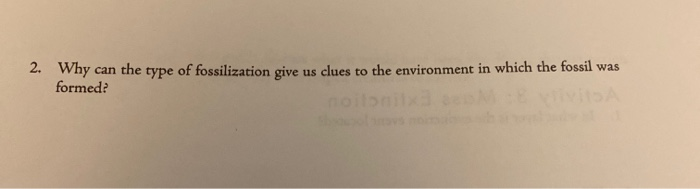 Solved 2. Why can the type of fossilization give us clues to | Chegg.com
