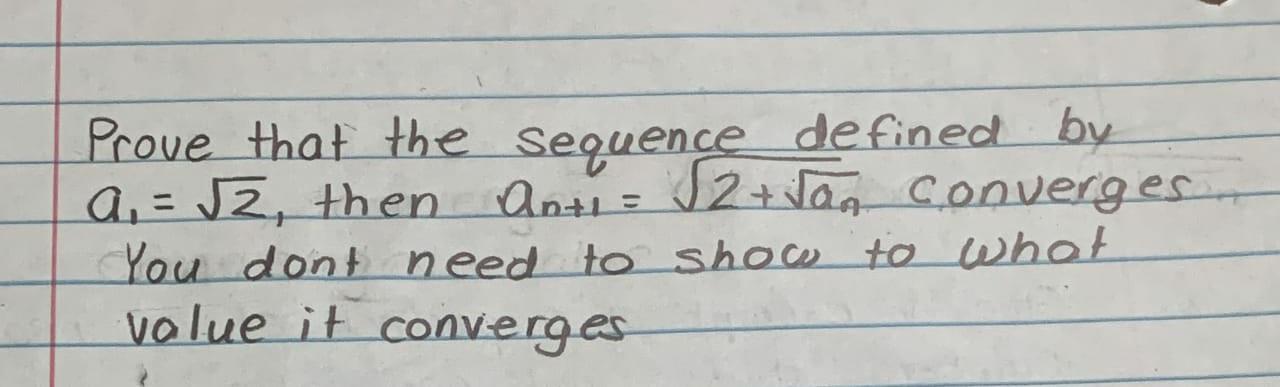 Solved Prove_that the sequence defined by a = √2, then anti | Chegg.com