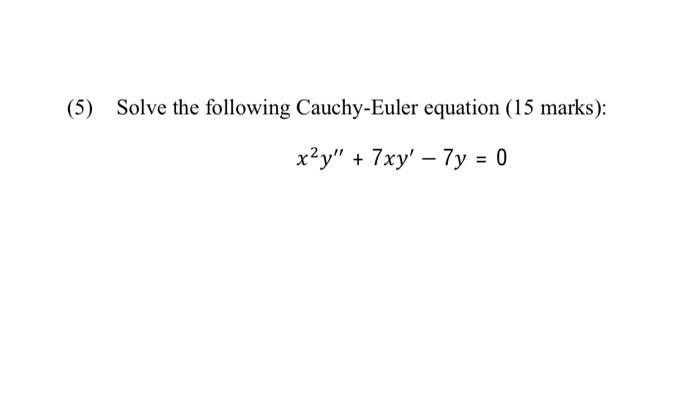 Solved (5) Solve the following Cauchy-Euler equation (15 | Chegg.com