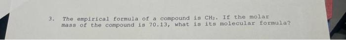 Solved 3. The empirical formula of a compound is CH2. If the | Chegg.com
