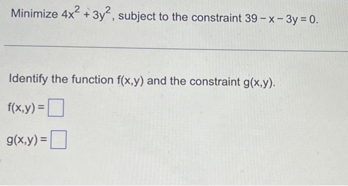 Solved Identify the function f(x,y) and the constraint | Chegg.com