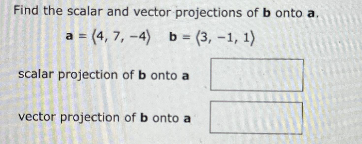 Solved Find The Scalar And Vector Projections Of B ﻿onto