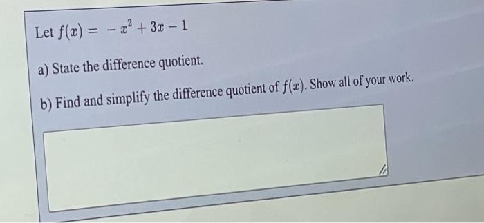 Solved Let f(x)=−x2+3x−1 a) State the difference quotient. | Chegg.com