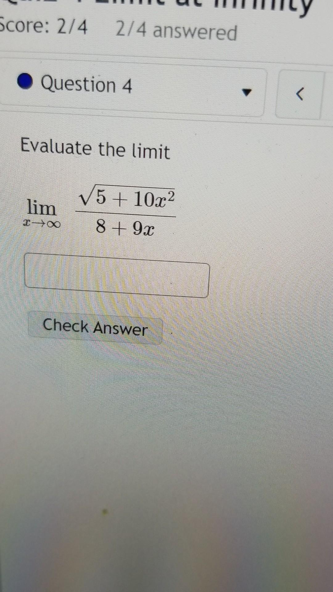 Solved Question 4 Evaluate the limit limx→∞8+9x5+10x2 Check | Chegg.com
