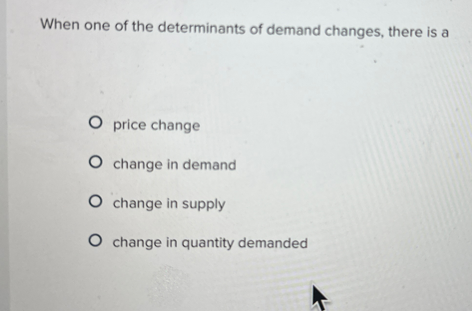 Solved When one of the determinants of demand changes, there | Chegg.com
