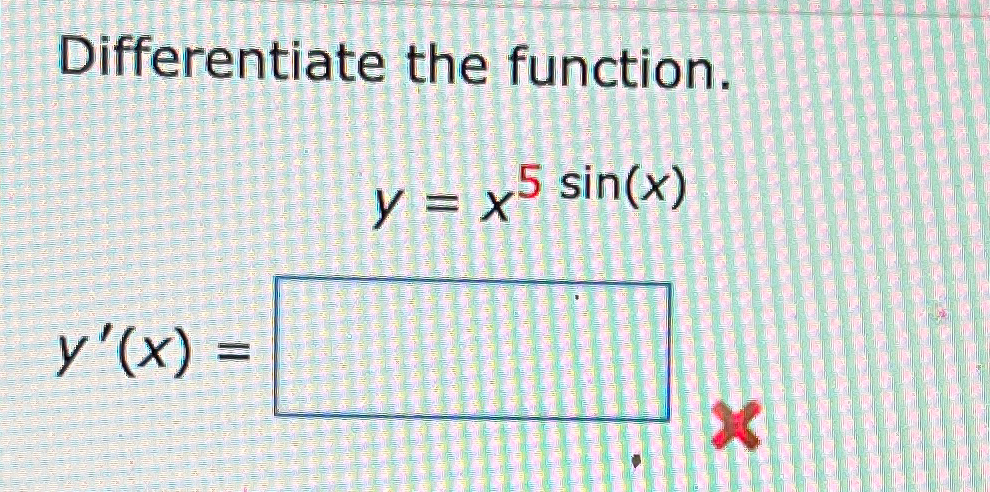 Solved Differentiate the function.y=x5sin(x)y'(x)= | Chegg.com