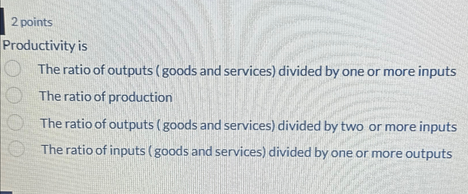 Solved 2 ﻿pointsProductivity isThe ratio of outputs (goods | Chegg.com
