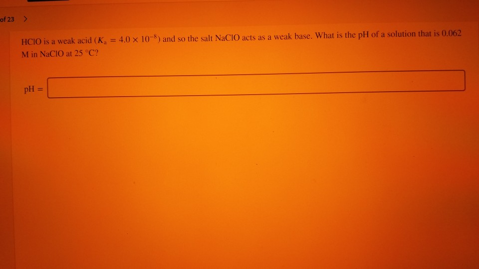 Solved of 23 > = 4.0 x 10) and so the salt NaClO acts as a | Chegg.com