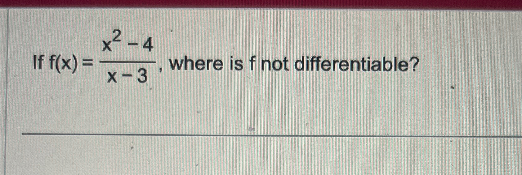 Solved If f(x)=x2-4x-3, ﻿where is f ﻿not differentiable? | Chegg.com