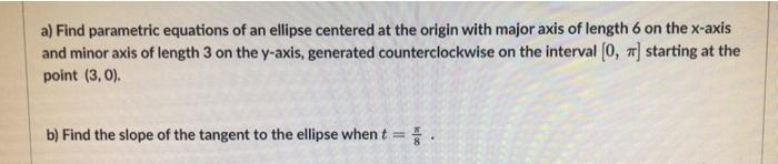 Solved a) Find parametric equations of an ellipse centered | Chegg.com