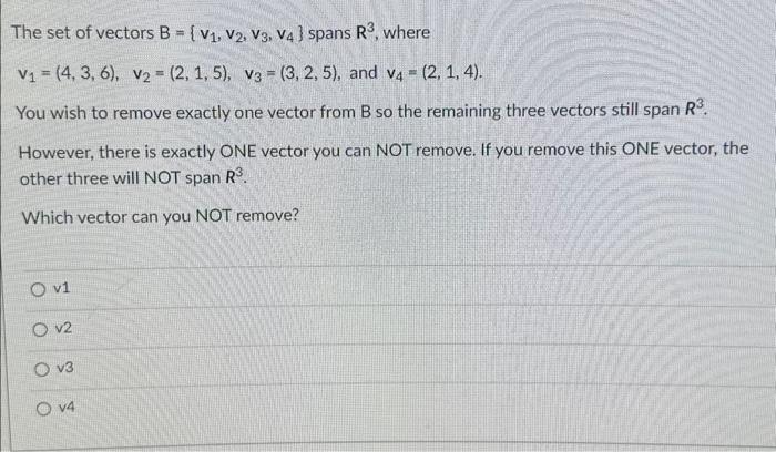 Solved The set of vectors B={v1,v2,v3,v4} spans R3, where | Chegg.com