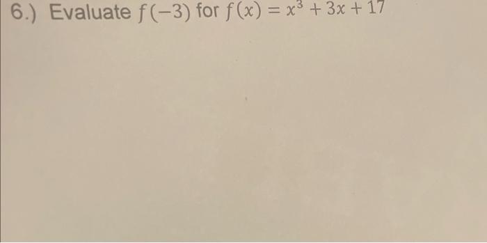 Solved 6.) Evaluate f(−3) for f(x)=x3+3x+17 | Chegg.com