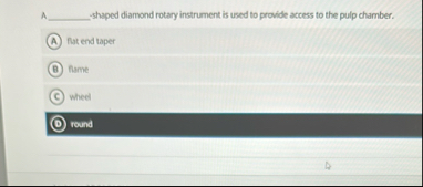 Solved A -shaped diamond rotary instrument is used to | Chegg.com