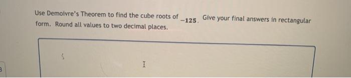 Solved Use Demoivre's Theorem to find the cube roots of | Chegg.com