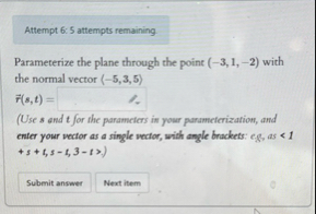 Solved Attempt 6:5 ﻿attempts remaining.Parameterize the | Chegg.com