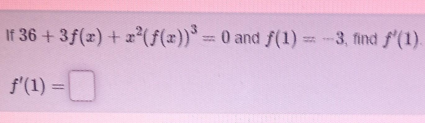 Solved If 36+3f(x)+x2(f(x))3=0 and f(1)=−3, find f′(1) | Chegg.com