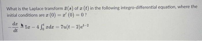 Solved What is the Laplace transform (s) of x (t) in the | Chegg.com