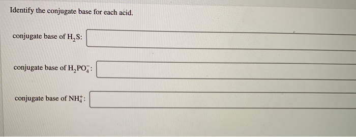Solved Identify the conjugate base for each acid. conjugate | Chegg.com