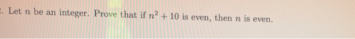 Solved - Let n be an integer. Prove that if n2 + 10 is even, | Chegg.com