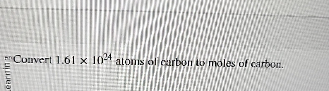 Solved Convert 1.61×1024 ﻿atoms of carbon to moles of | Chegg.com