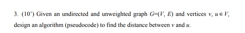 Solved 3. (10') Given an undirected and unweighted graph | Chegg.com
