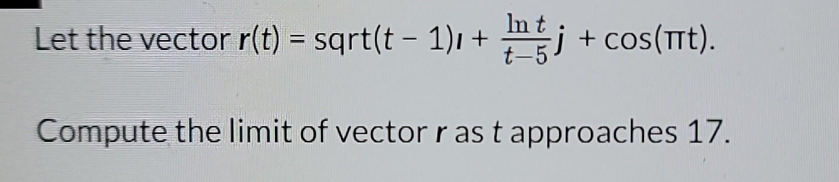Solved Let the vector r(t)=sqrt(t−1)I+t−5lntj+cos(πt) | Chegg.com
