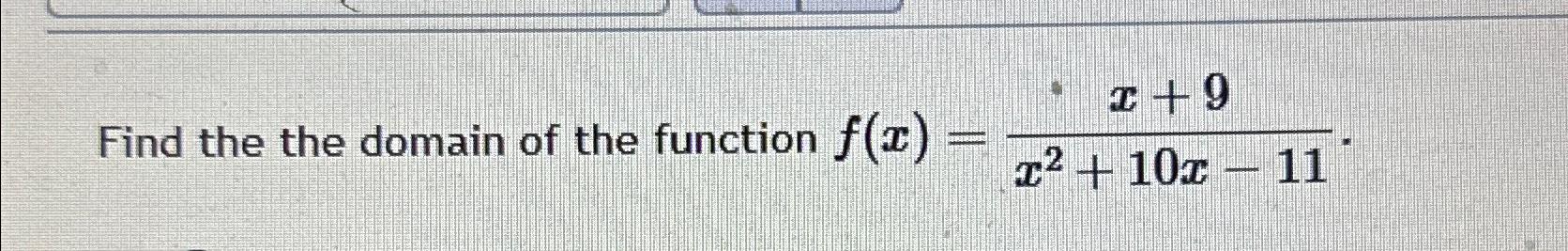 Solved Find The The Domain Of The Function F X X 9x2 10x 11
