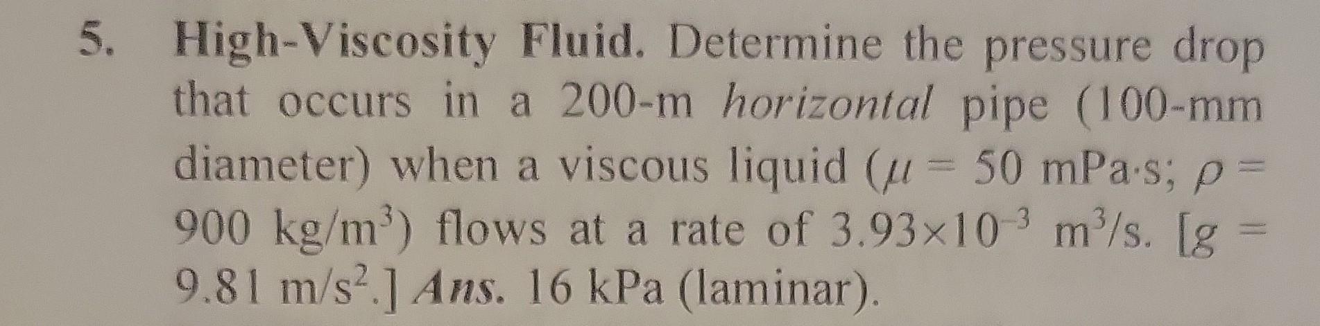 Solved 5. High-Viscosity Fluid. Determine the pressure drop | Chegg.com
