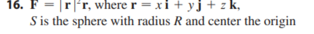Solved 16. ﻿F=|r|^(2)r, ﻿where r=xi +yj+zk,S is the sphere | Chegg.com