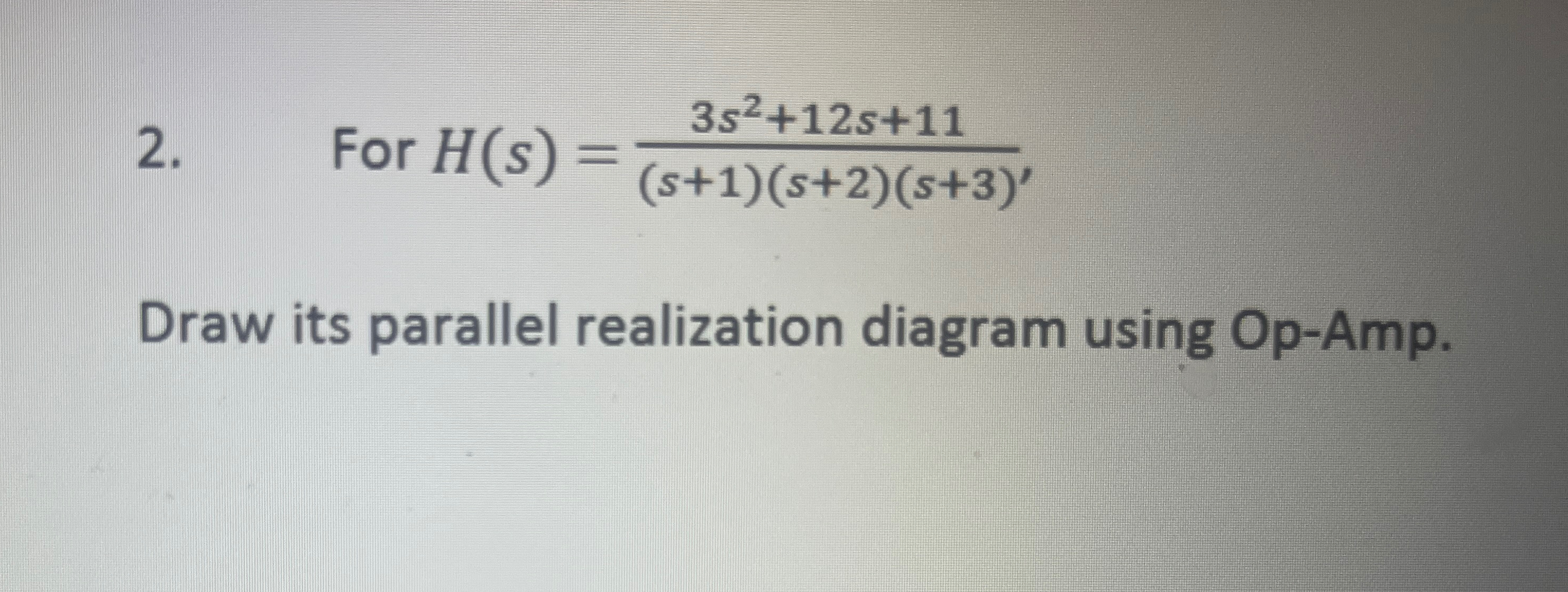 Solved For H(s)=3s2+12s+11(s+1)(s+2)(s+3)Draw its parallel | Chegg.com