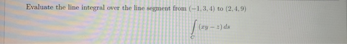 Solved Evaluate the line integral over the line segment from | Chegg.com